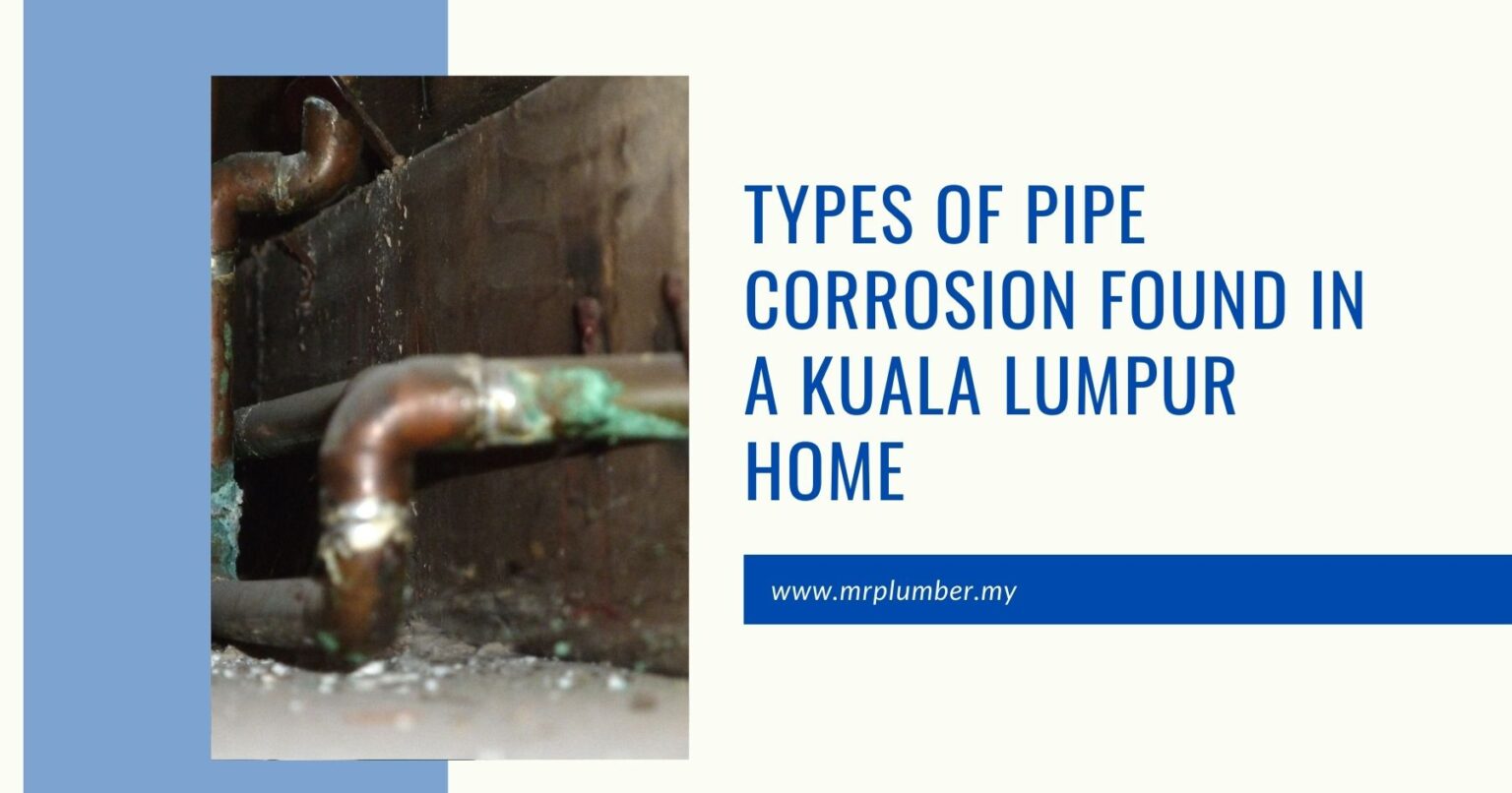 Types of Pipe Corrosion Found in a Kuala Lumpur Home - Mr Plumber