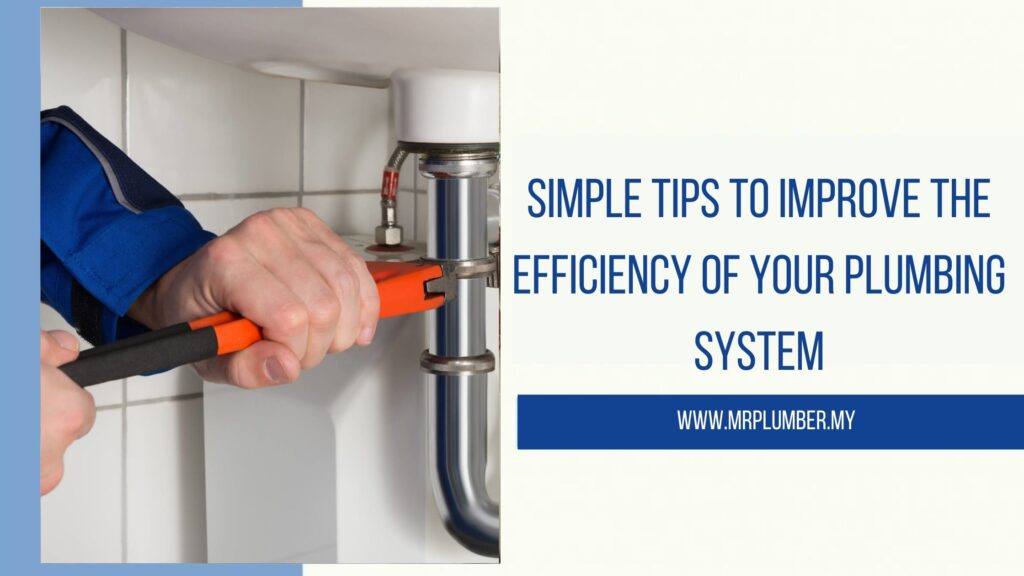 Simple Tips to Improve the Efficiency of Your Plumbing System - Mr Plumber